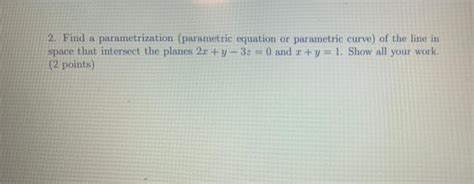 solved 2 find a parametrization parametric equation or