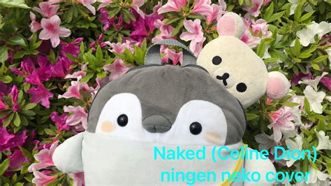 Naked Celine Dion Ningen Neko Cover In A Cappella Youtube