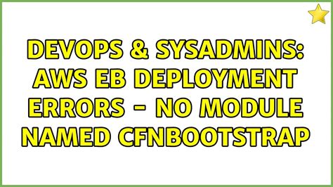 DevOps SysAdmins AWS EB Deployment Errors No Module Named