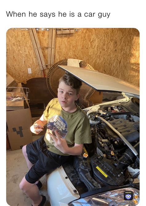 When He Says He Is A Car Guy Kylemeighen Memes