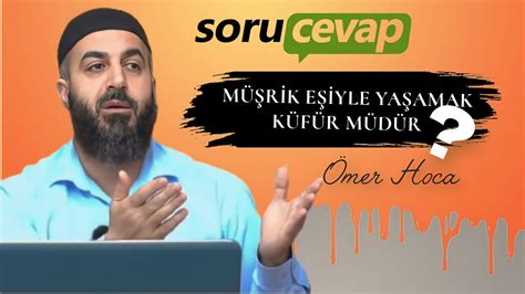 MÜŞRİK EŞLE YAŞAMAK KÜFÜR MÜDÜR Ömer Hoca YouTube