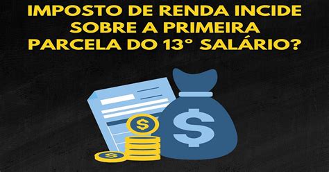 Imposto de Renda incide sobre a primeira parcela do 13º salário