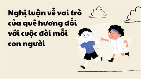 Nghị luận về vai trò của quê hương đối với cuộc đời mỗi con người