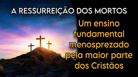 A Ressurreição dos Mortos Os Cristãos que negam ou ignoram esse