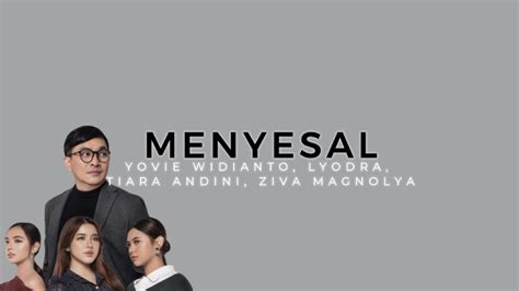 Yonie Widianto Menyesal Ft Lyodra Tiara Andini Ziva Magnolya Lirik
