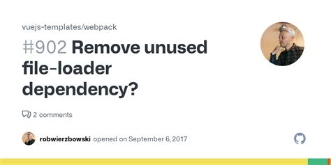 Remove Unused File Loader Dependency Issue 902 Vuejs Templates