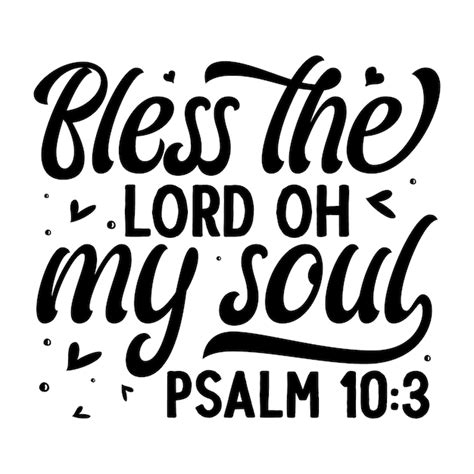 Premium Vector Bless The Lord Oh My Soul Psalm 103 Unique Typography