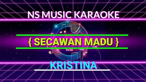 Karaoke Secawan Madu Kristina Secawan Madu Karaoke Youtube