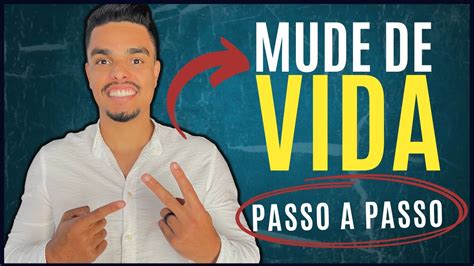 Como Mudar De Vida Radicalmente Passo A Passo Youtube