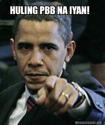 Meme Creator Funny HULING PBB NA IYAN Meme Generator At MemeCreator Org