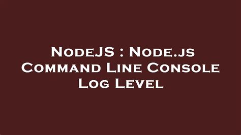 Nodejs Node Js Command Line Console Log Level Youtube