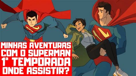 MINHAS AVENTURAS O SUPERMAN 1ª TEMPORADA ONDE ASSISTIR My