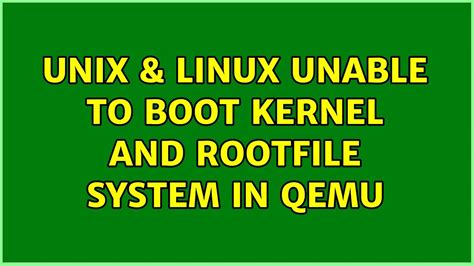 Unix Linux Unable To Boot Kernel And Rootfile System In Qemu Youtube