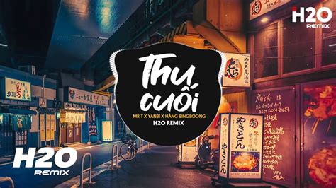 Thu Cuối H2O Remix Mr T x Yanbi x Hằng Bingboong Dù Mùa Thu Không