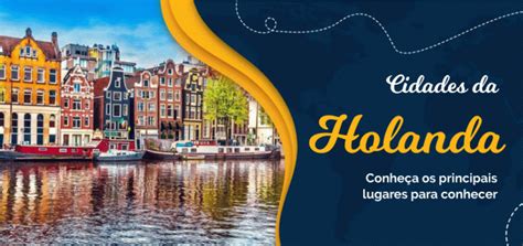 O Que Fazer Na Holanda 12 Lugares Para Incluir No Roteiro