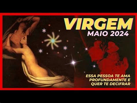 VIRGEM MAIO 2024 ESSA PESSOA TE AMA PROFUNDAMENTE E QUER TE