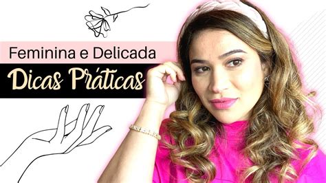 Como Ser Mais Feminina E Delicada Ative Sua BELEZA FEMININA YouTube