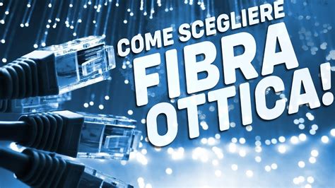 COME SCEGLIERE LA CONNESSIONE FIBRA GUIDA DEFINITIVA YouTube