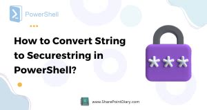 Convert String To Securestring In PowerShell SharePoint Diary