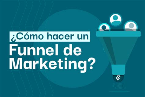 Cómo hacer un Embudo de Conversión en Marketing Guía