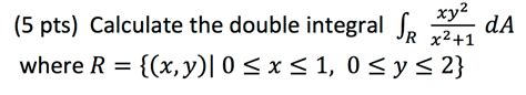 solved calculate the double integral integral r xy 2 x 2 1