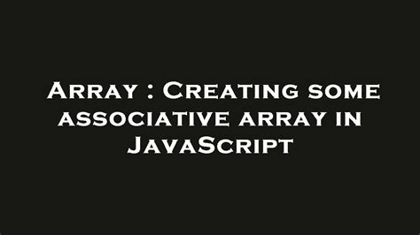 array creating some associative array in javascript youtube