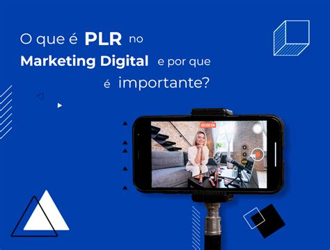 O que é PLR no Marketing Digital e Por Que é Importante