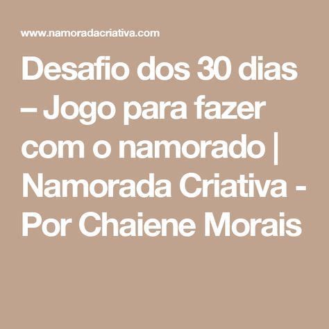 Desafio Dos 30 Dias Jogo Para Fazer O Namorado Brincadeiras De