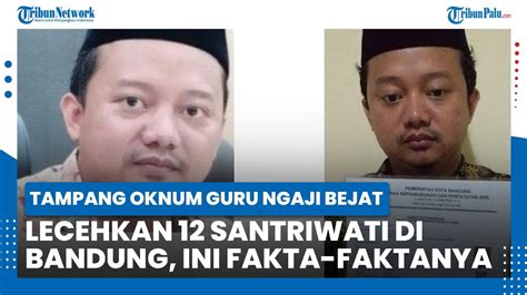Tampang Oknum Guru Agama Bejat Lecehkan 12 Santriwati Di Bandung YouTube