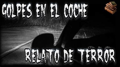 Golpes En El Coche Relato De Terror Youtube