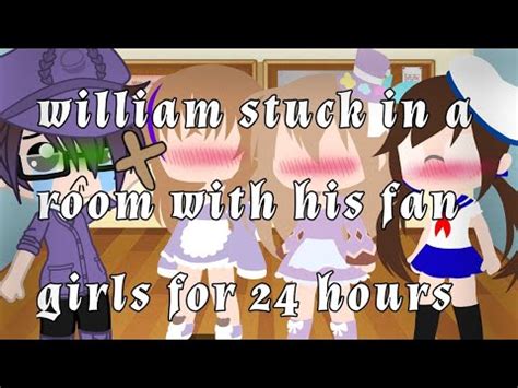 William Stuck In A Room With His Fangirls For 24 Hours YouTube
