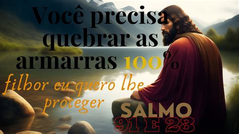 jesus quer falar você oração poderosa do salmo 91 e 23 livramento