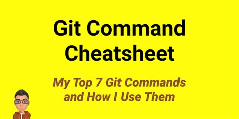 Git Command Cheatsheet My Top 7 Git Commands DEV Community