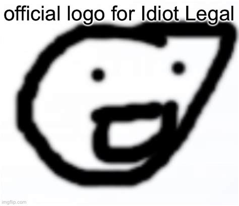 Idiot Legal Logo Imgflip
