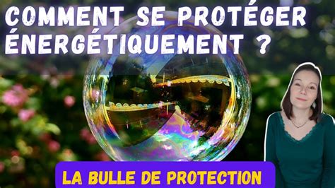 Comment faire sa bulle de protection Ma méthode de protection contre