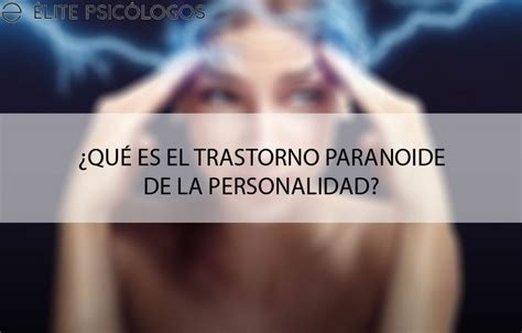Trastorno paranoide de la personalidad y qué puede llegar a provocar