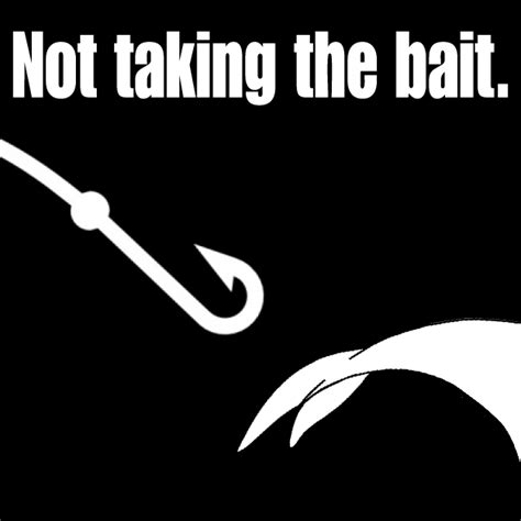 Not Taking The Bait Bait This Is Bait Know Your Meme