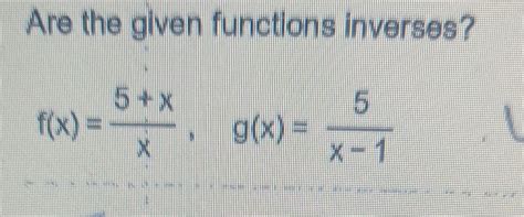solved are the given functions inverses f x x5 x g x x−15