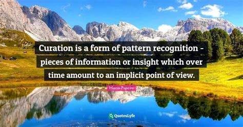 Curation Is A Form Of Pattern Recognition Pieces Of Information Or I