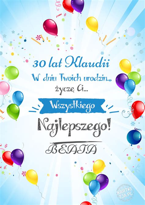 30 lat Klaudii w dniu Twoich urodzin życzę Ci wszystkiego najlepszego