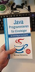 Java Programmieren F R Einsteiger Der Leichte Weg Zum Java Experten