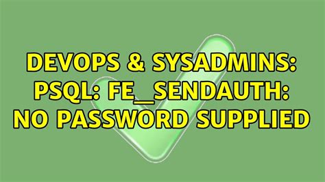 Devops Sysadmins Psql Fe Sendauth No Password Supplied