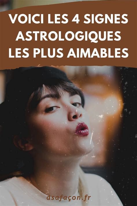 Voici Les 4 Signes Astrologiques Les Plus Aimables Artofit