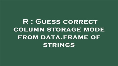 r guess correct column storage mode from data frame of strings youtube