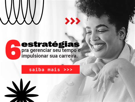 6 estratégias de gestão do tempo para impulsionar sua carreira Blog
