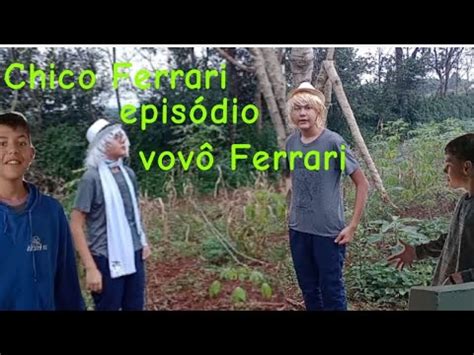 Chico Ferrari vovô Ferrari YouTube