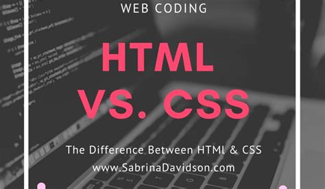 The Difference Between HTML And CSS Tech Byte By Sabrina Davidson