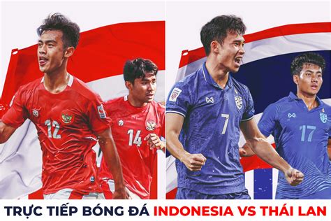 Trực tiếp Indonesia vs Thái Lan AFF Cup 2022 Xác định đối thủ của ĐT