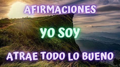 AFIRMACIONES POSITIVAS YO SOY PARA ATRAER TODO LO BUENO A TU VIDA YouTube