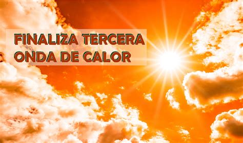 Finaliza la tercera onda de calor en México UNAM Global